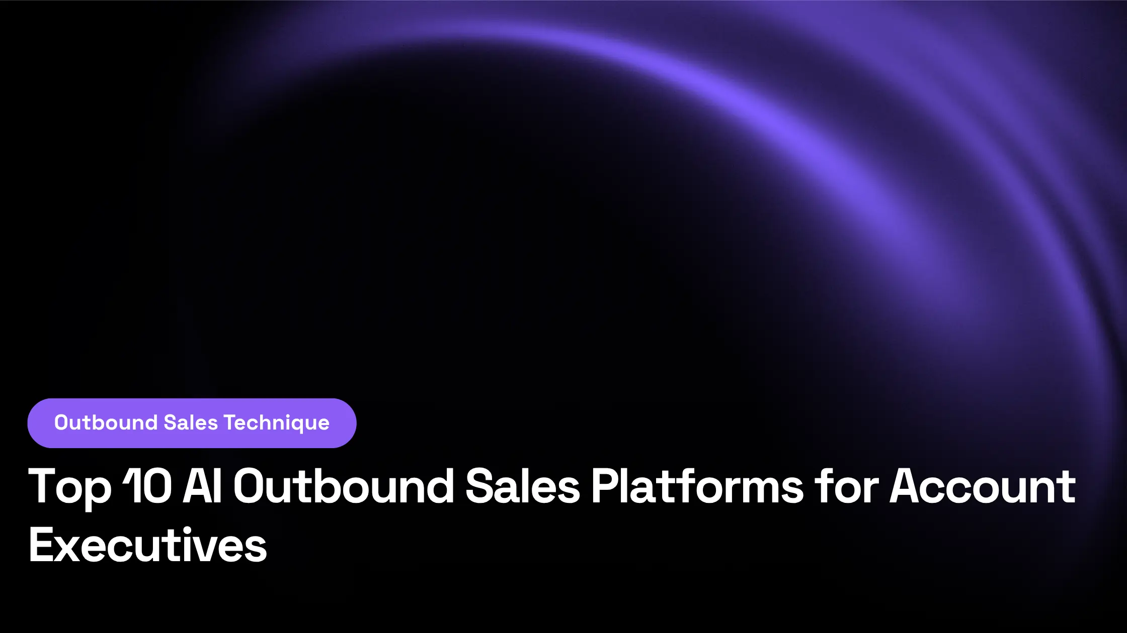 Top 10 AI Outbound Sales Platforms for Account Executives